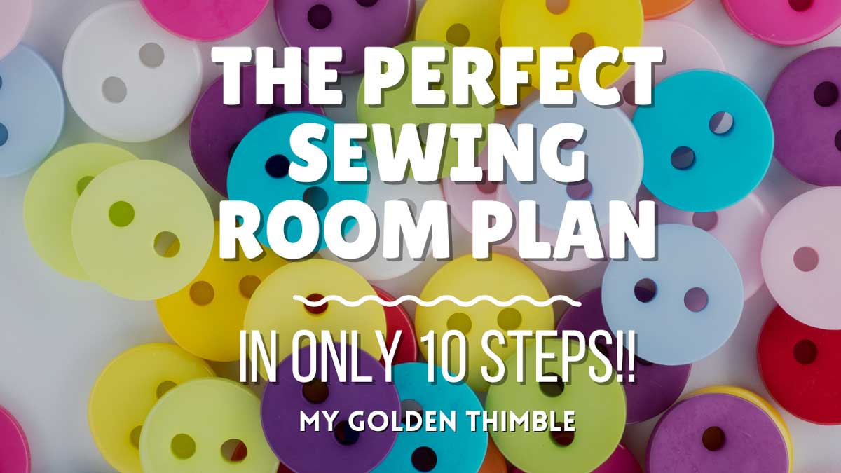 10 Steps to the Perfect Sewing Room Plan - My Golden Thimble